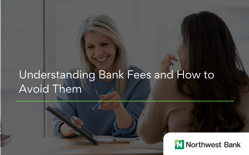 Understanding Bank Fees and How to Avoid Them | Northwest Bank